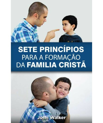 Sete Princípios Para A Formação Da Família Cristã | Recomendado