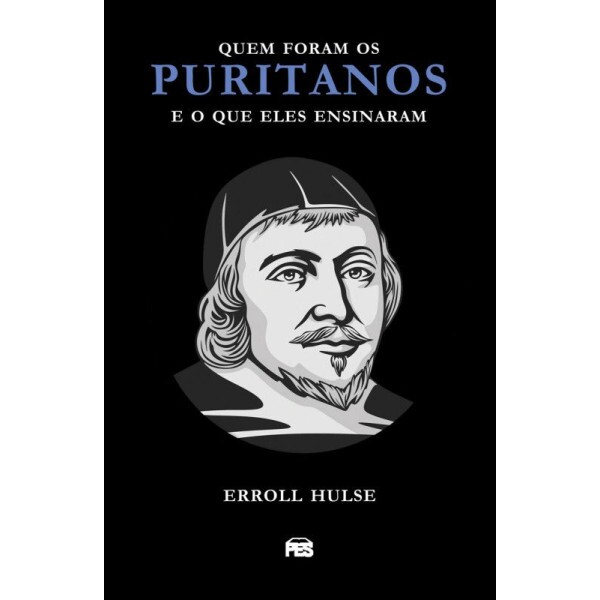Quem Foram os Puritanos e o Que Eles Ensinaram | Nova Edição | Recomendado
